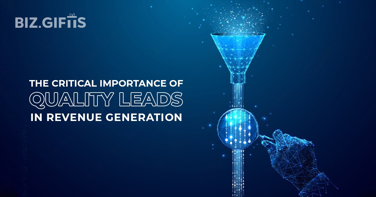 The Critical Importance of Quality Leads in Revenue Generation - Biz.Gifts
